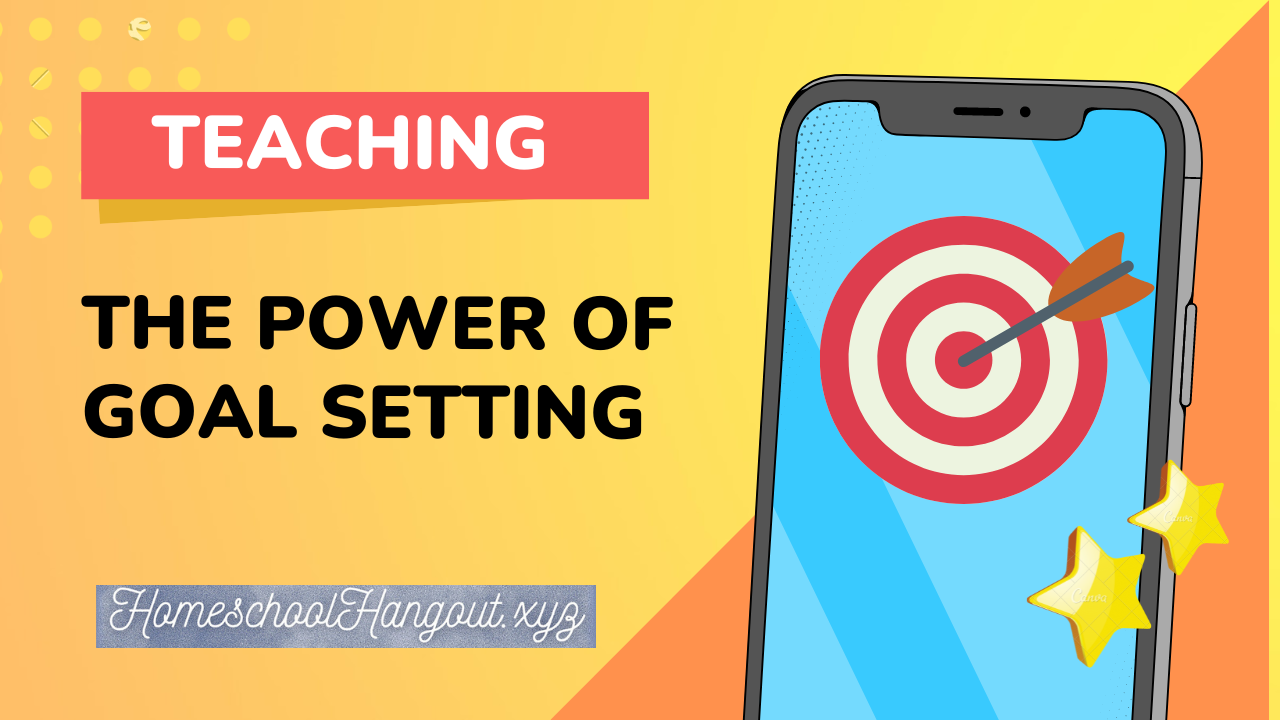 Teaching The Power of Goal-Setting - Homeschool Hangout